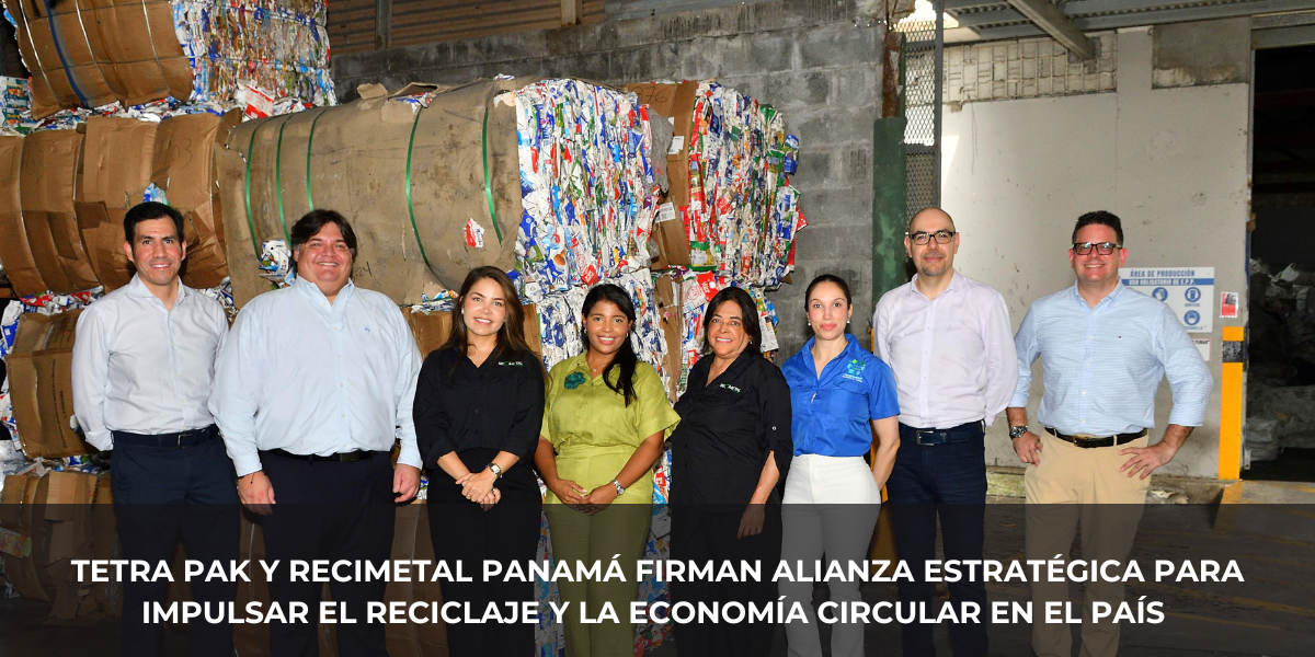 TETRA PAK Y RECIMETAL PANAMÁ FIRMAN ALIANZA ESTRATÉGICA PARA IMPULSAR ...